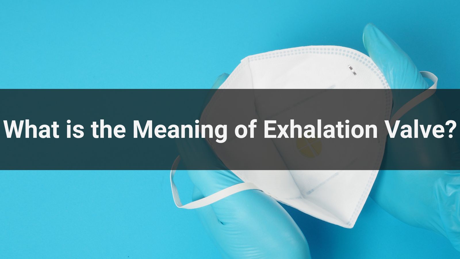 What is the Meaning of Exhalation Valve?