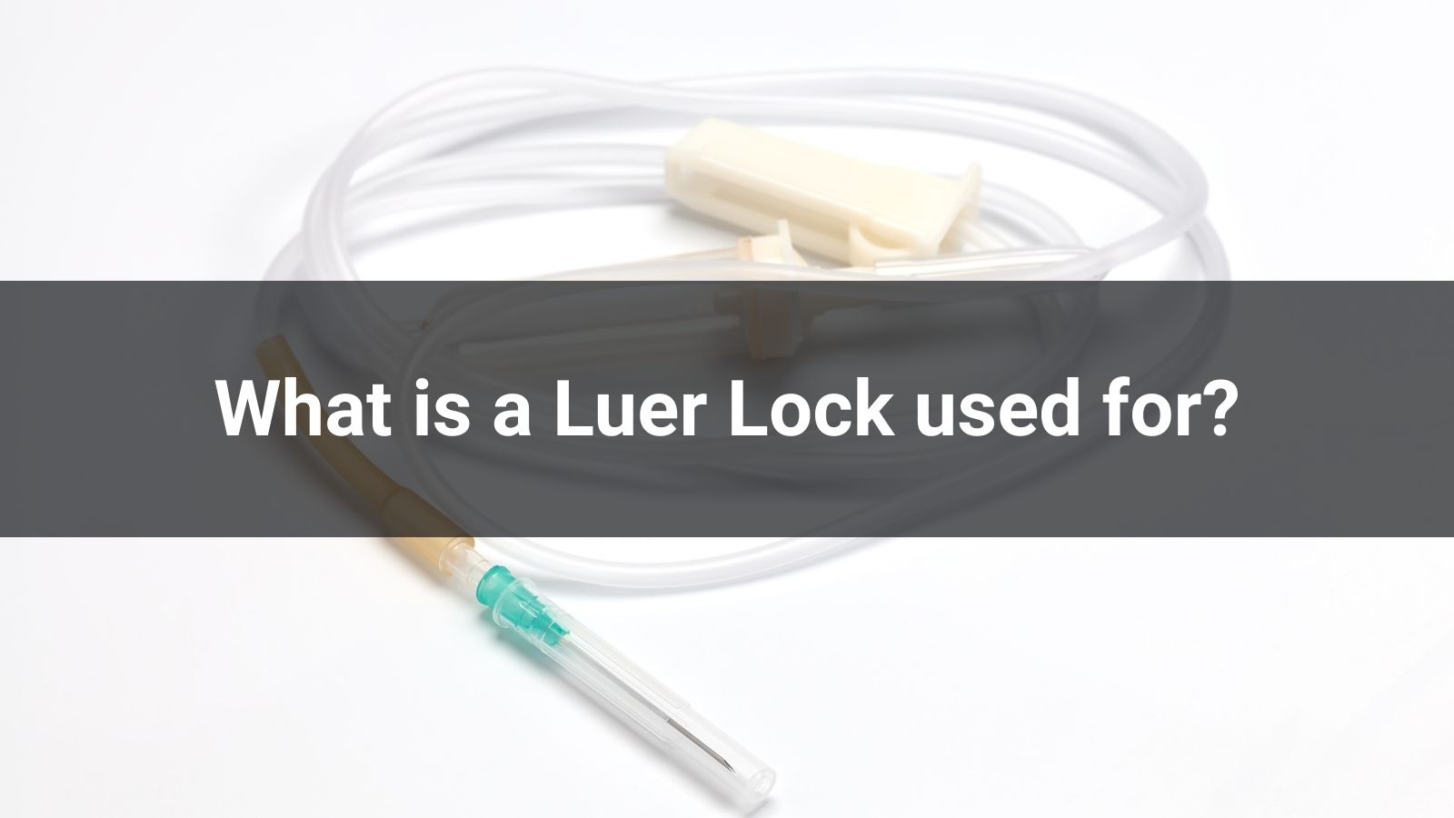 What is a Luer Lock Used for?